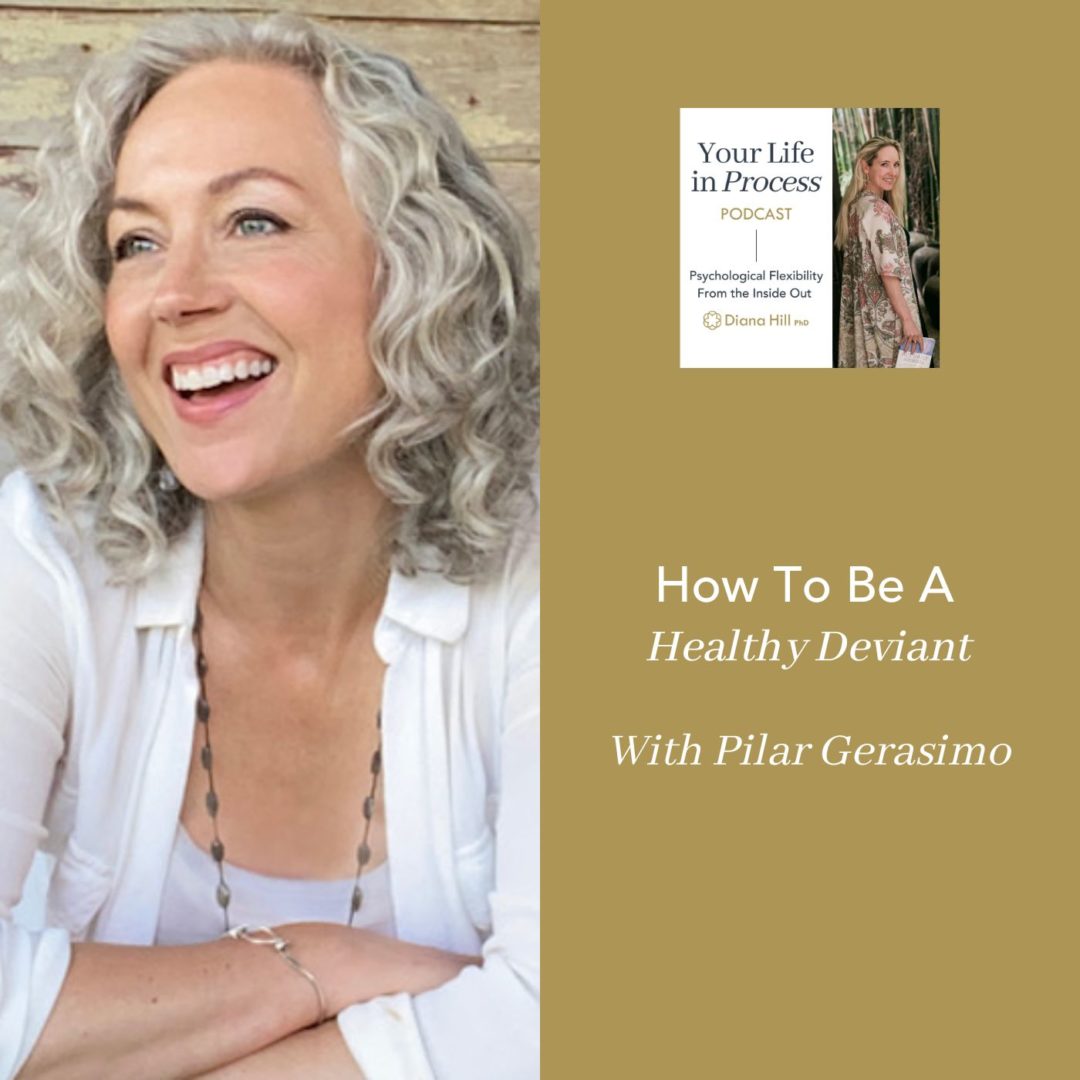 How To Be A Healthy Deviant With Pilar Gerasimo - Dr. Diana Hill