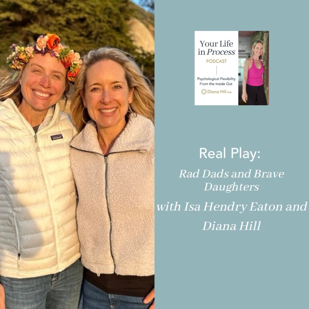 Real Play: Rad Dads and Brave Daughters with Isa Hendry Eaton and Diana Hill - Dr. Diana Hill