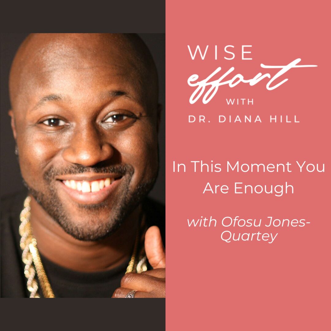 In This Moment You Are Enough with Ofosu Jones-Quartey - Dr. Diana Hill
