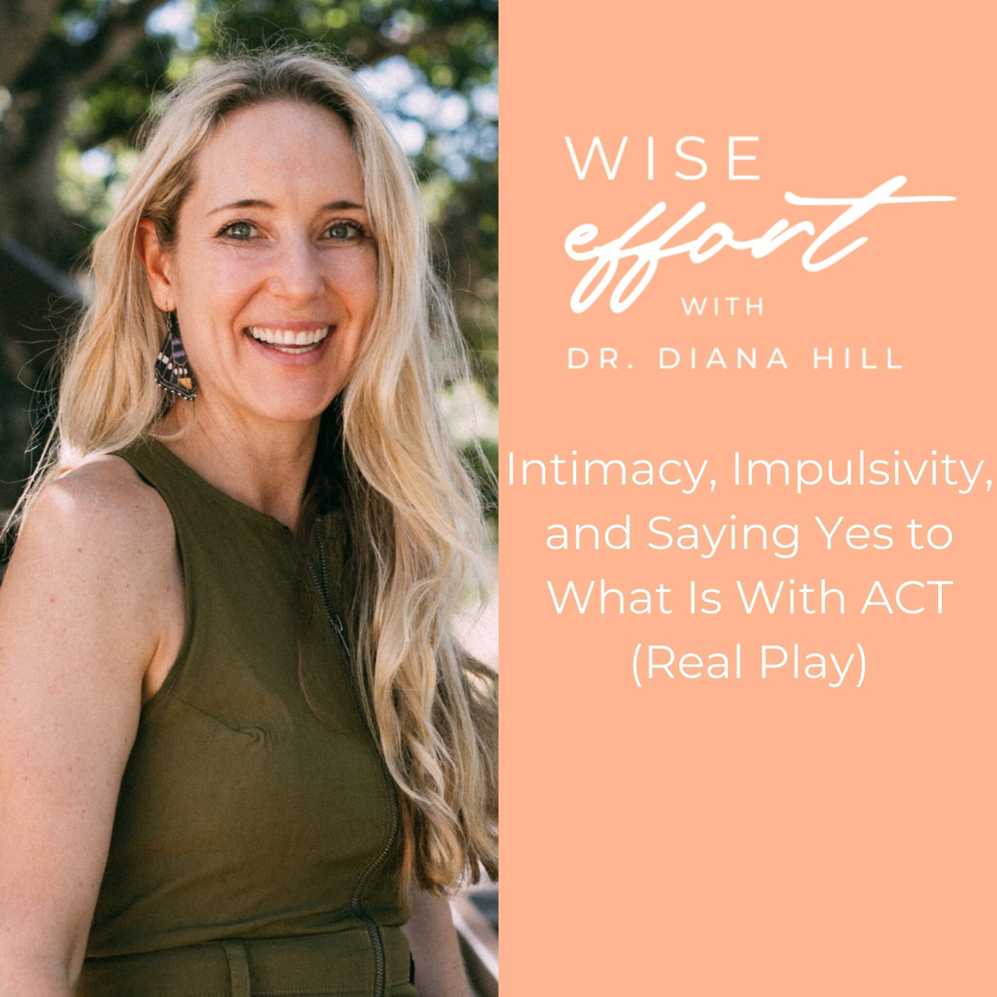 Intimacy, Impulsivity, and Saying Yes to What Is With ACT (Real Play) - Dr. Diana Hill